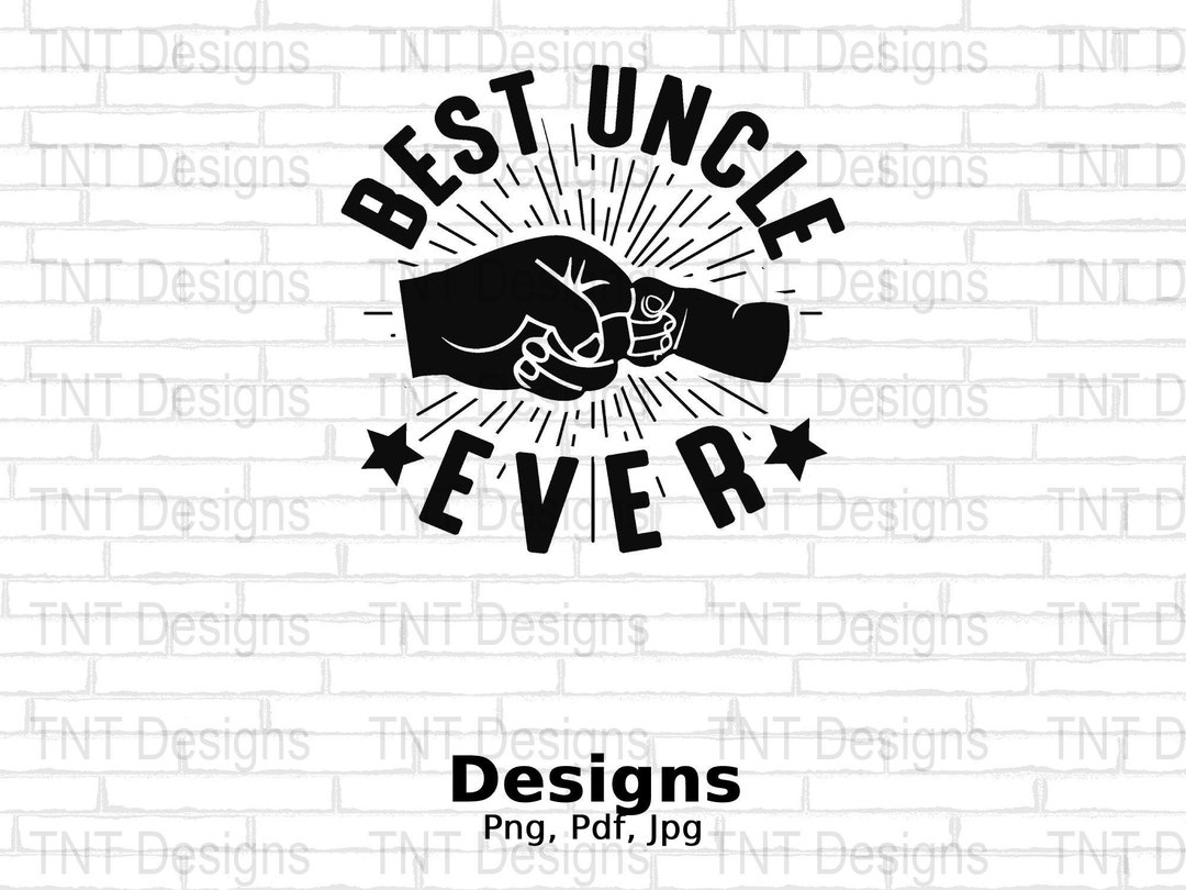 Best Uncle Ever Digital Png File, Instant Download, Funny Uncle Fist ...