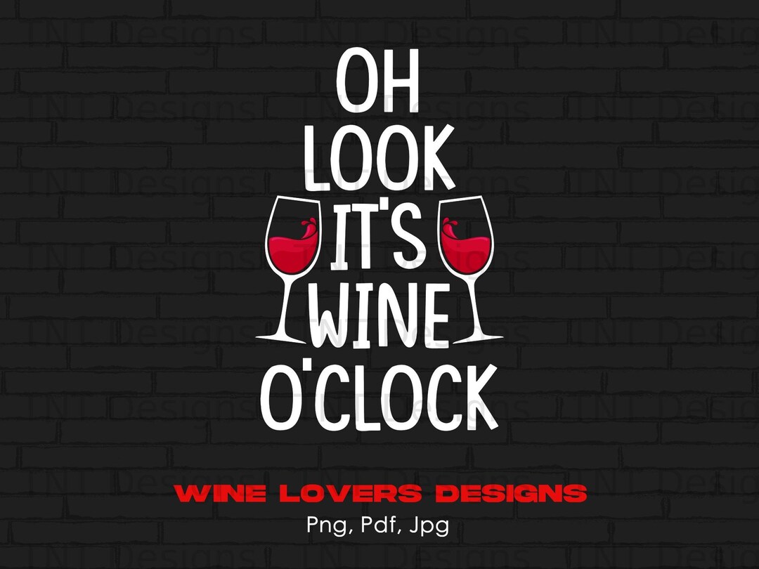Oh Look It's Wine O'clock Digital Png File, Instant Download, Funny ...
