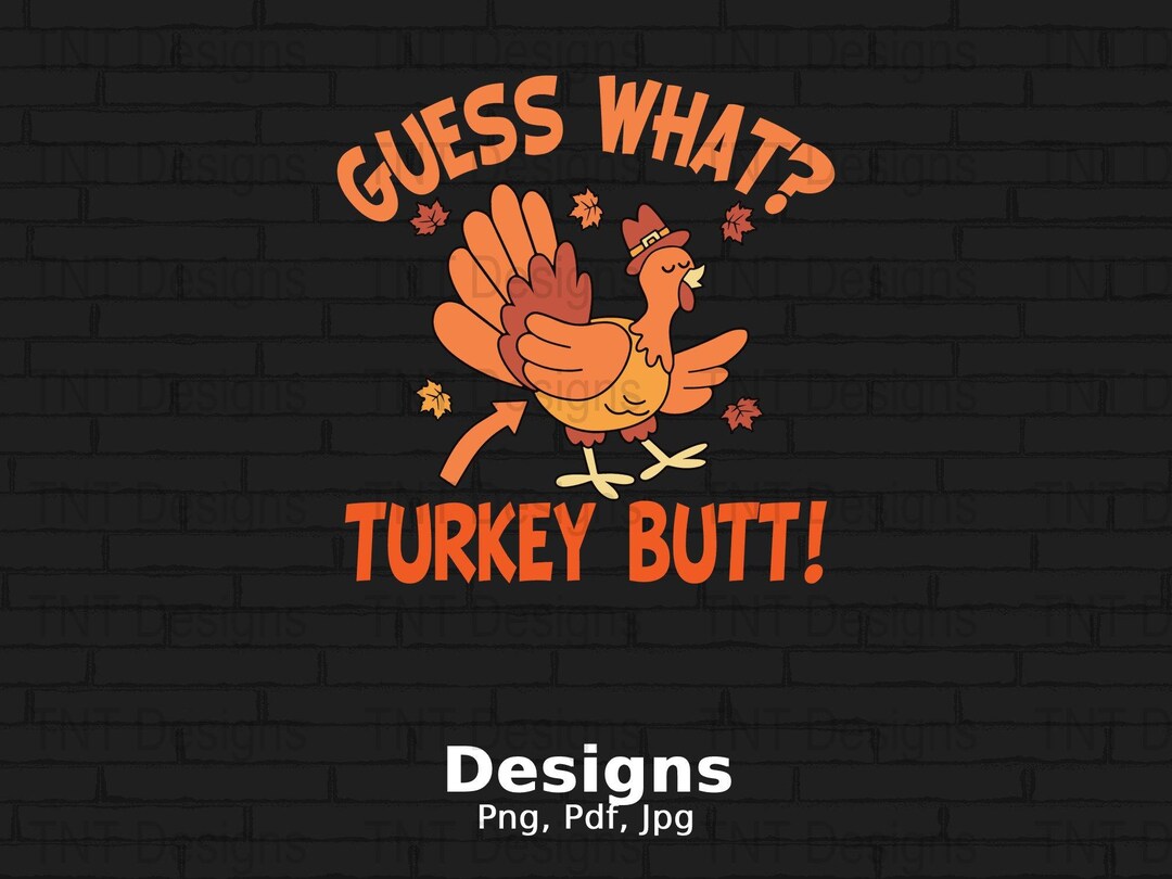 Guess What Turkey Butt Digital Png File, Instant Download, Funny ...