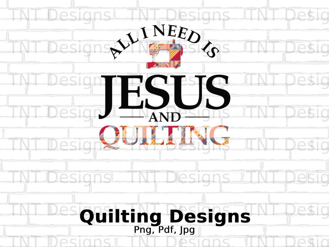 All I Need is Jesus and Quilting Digital Png File, Instant Download ...
