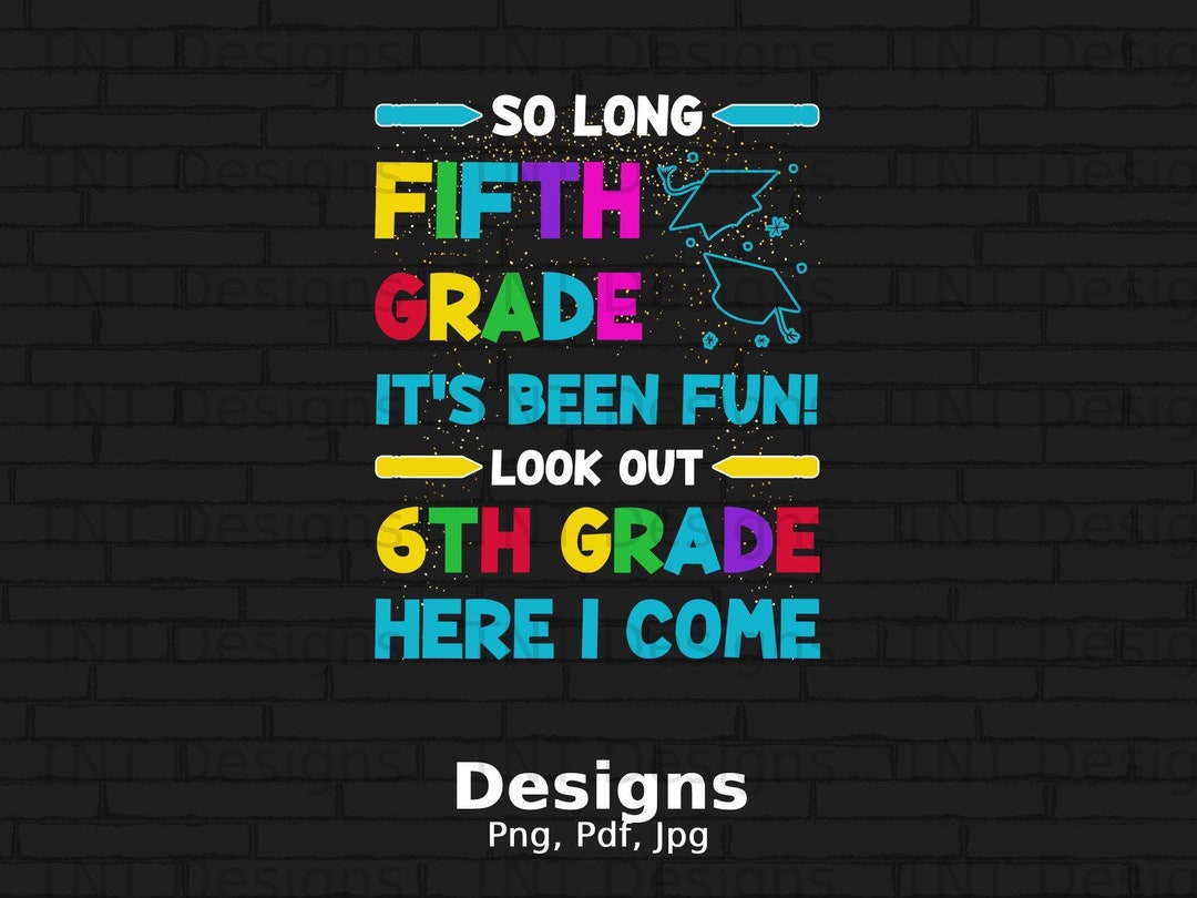 So Long 5th Grade It's Been Fun Look Out 6th Grade Here I Come Digital ...