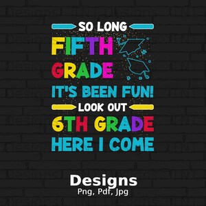 So Long 5th Grade It's Been Fun Look Out 6th Grade Here I Come Digital ...