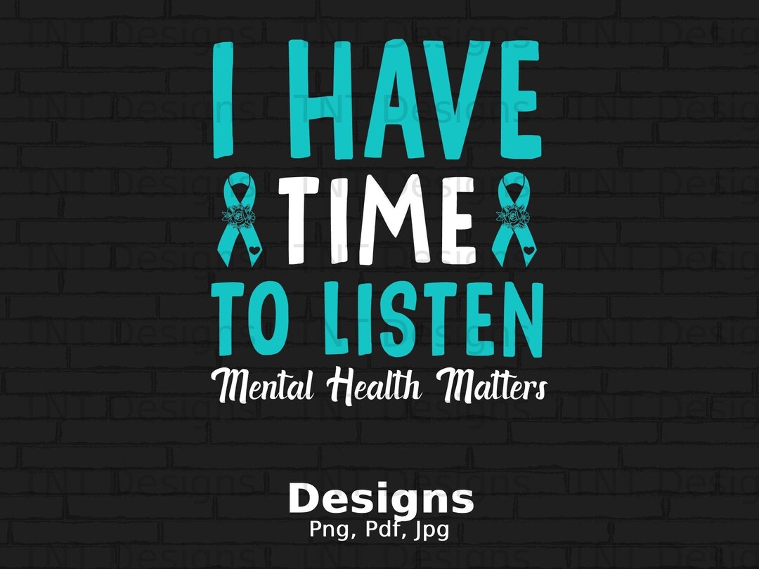 I Have Time to Listen PNG Digital File Instant Download, Mental Health ...