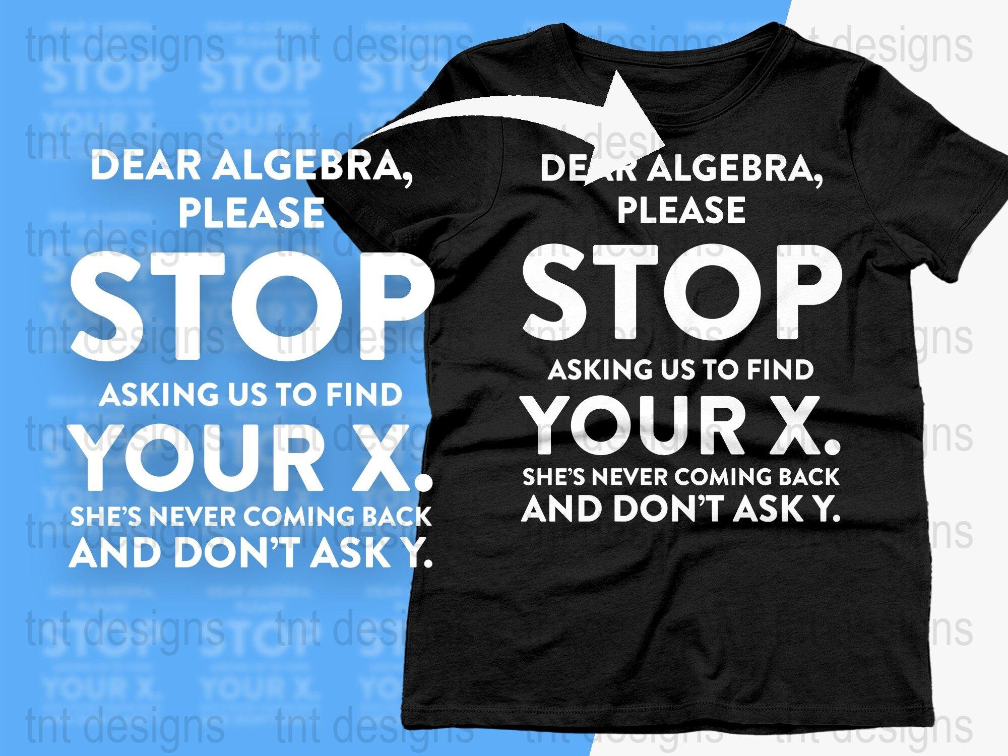 Dear Algebra Please Stop Asking Us to Find Your X Digital Png File ...