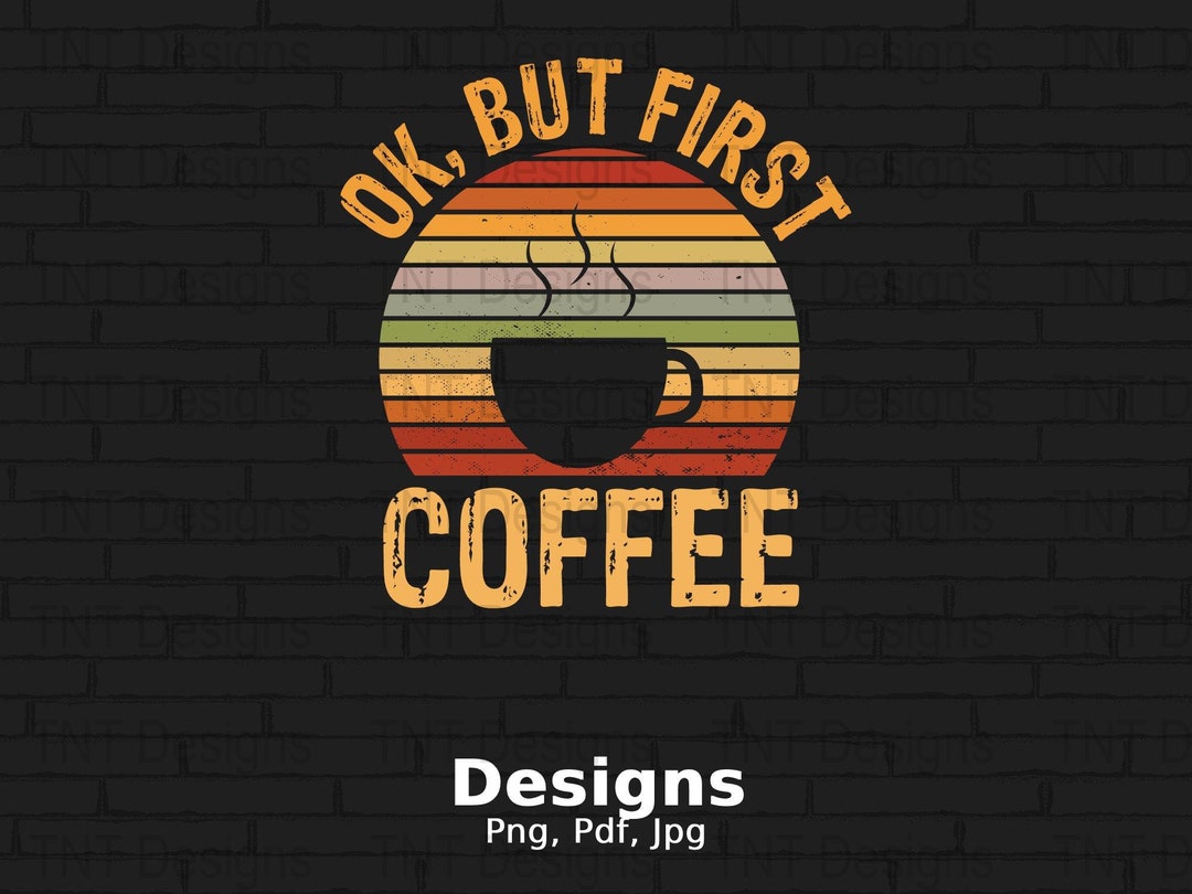 OK but First Coffee Vintage Digital Png File, Instant Download, Funny ...