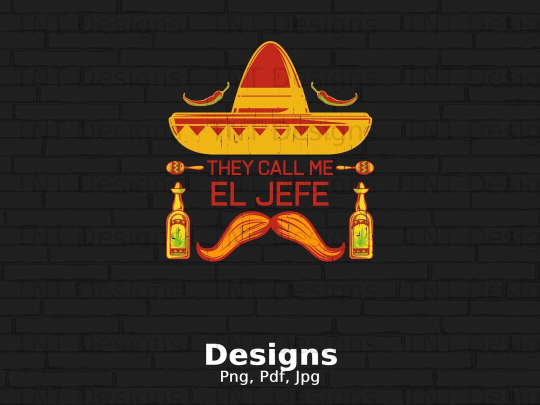 They Call Me El Jefe PNG Digital File Instant Download, Funny Mexican ...