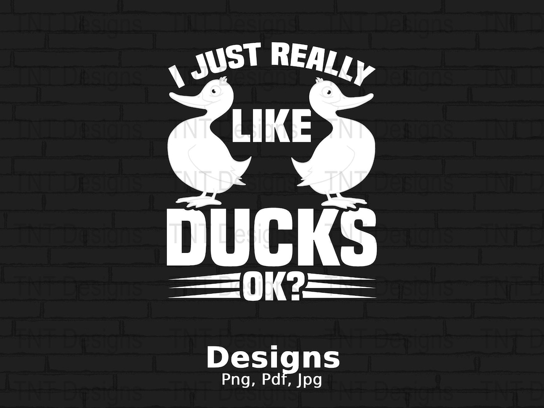 I Just Really Like Ducks Ok Digital Png File, Funny Duck Lovers T-shirt ...