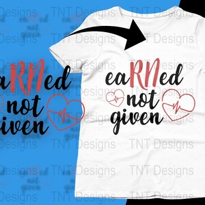 Earned Not Given Digital Png File, Instant Download, Nurse T-shirt ...