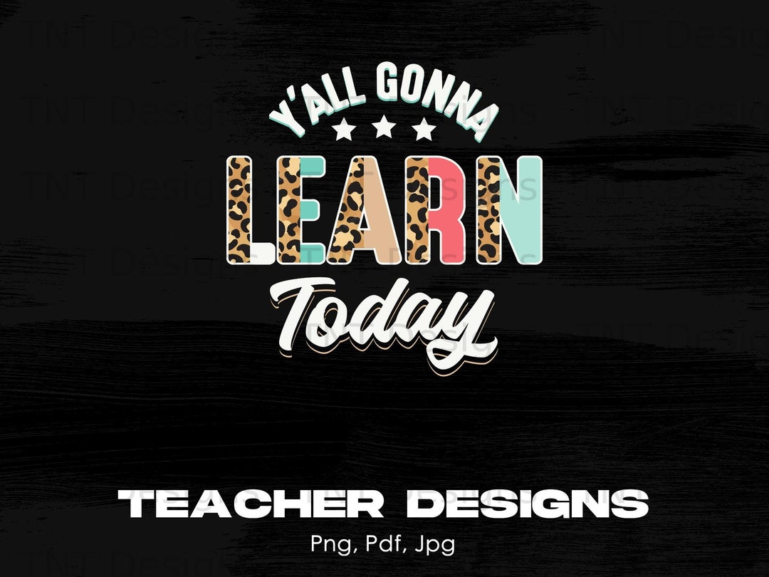 Y'all Gonna Learn Today Digital Png Design File Instant Download ...