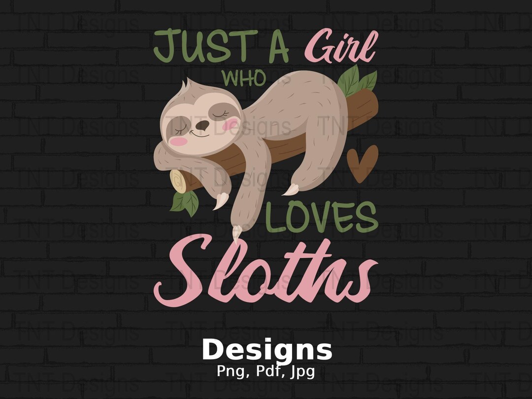 Just a Girl Who Loves Sloths Digital Png File, Instant Download, Sloths ...