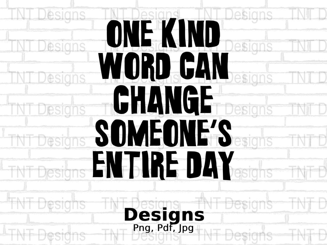 One Kind Word Can Change Someone's Entire Day Digital Png File, Instant ...