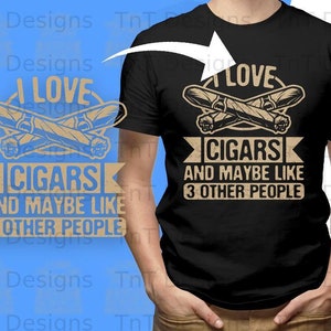 I Love Cigars Digital Png File, Instant Download, Cigar Smoker T-shirt ...