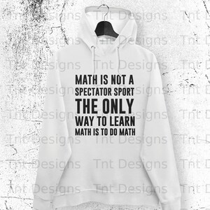 Math is Not a Spectator Sport the Only Way to Learn Math is to Do Math ...