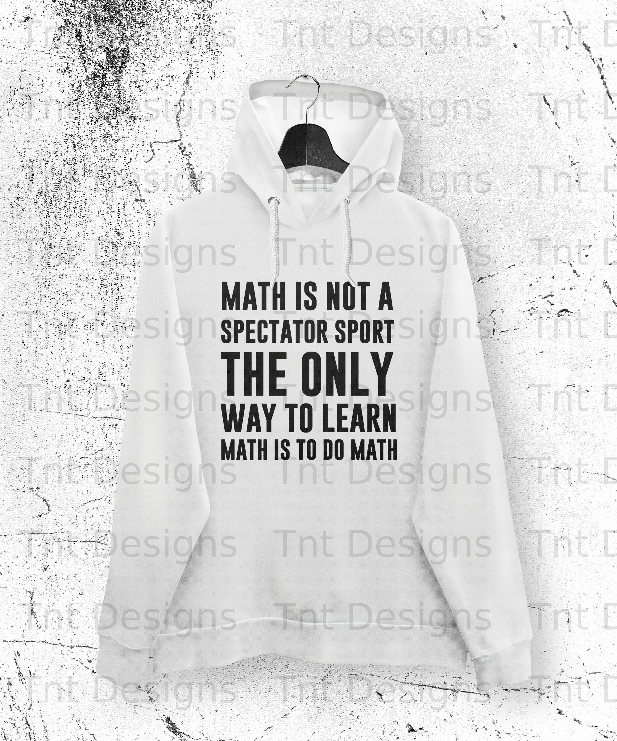 Math is Not a Spectator Sport the Only Way to Learn Math is to - Etsy