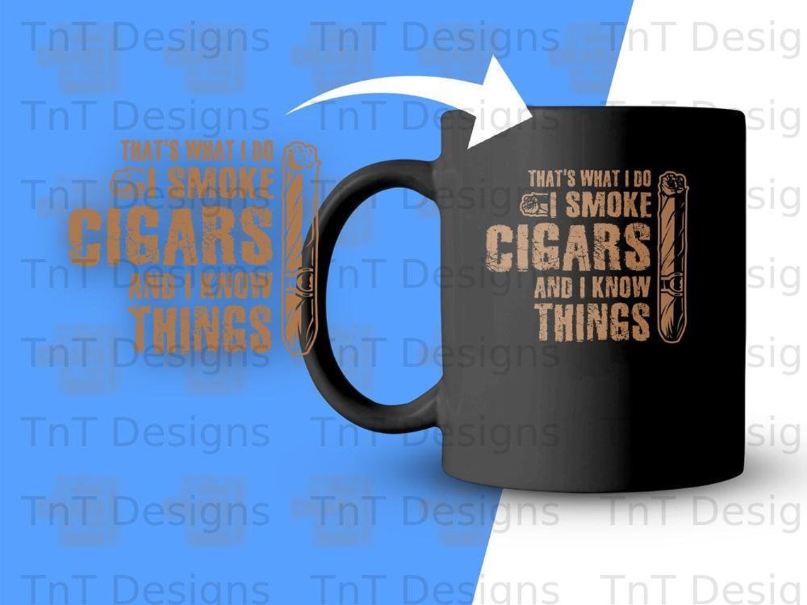 I Smoke Cigars and I Know Things Funny Digital Png File, Instant ...