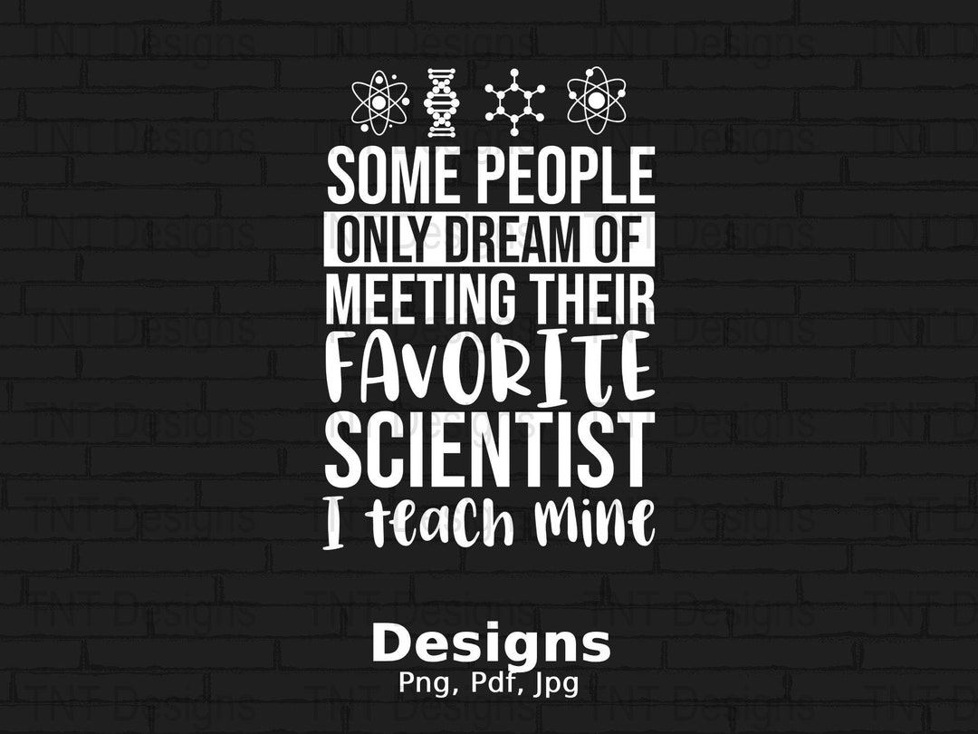 Some People Only Dream of Meeting Their Favorite Scientist Digital Png ...