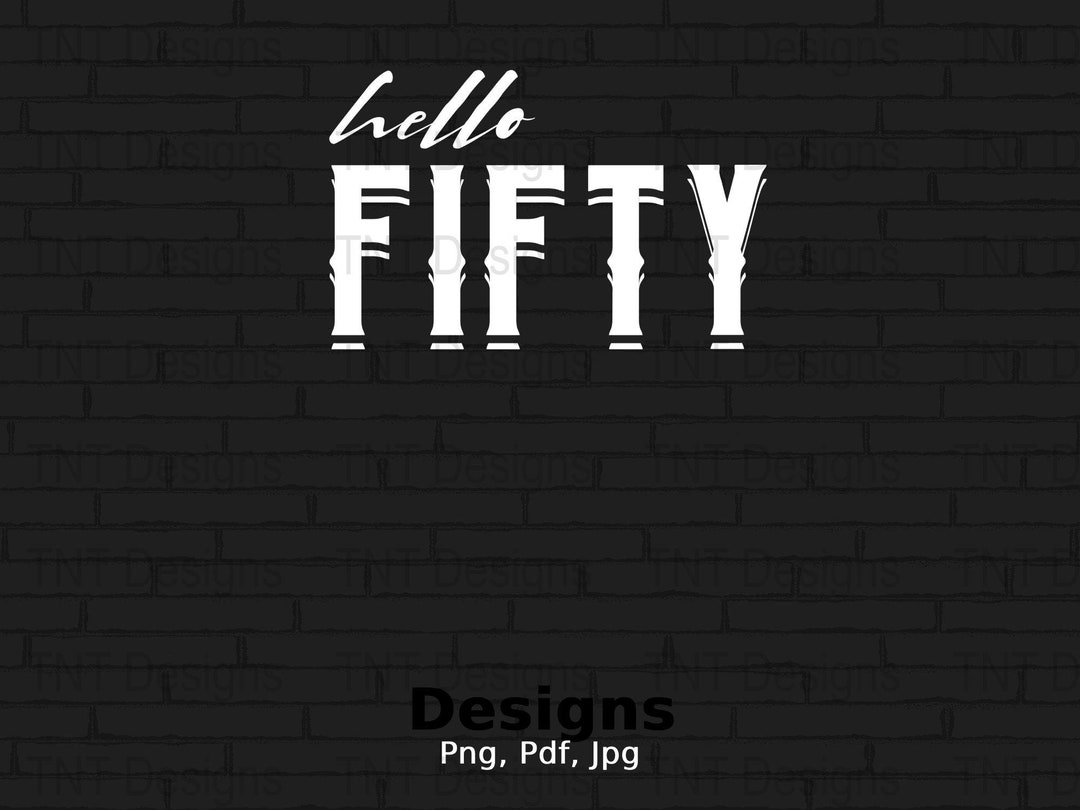 Hello Fifty Digital Png File, Instant Download, Funny 50th Birthday T ...