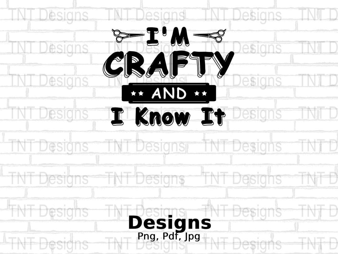 I'm Crafty and I Know It Digital Png File Instant Download, Funny ...