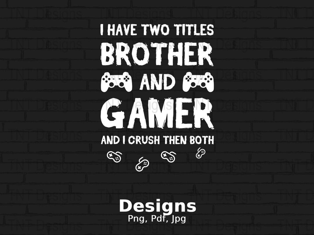I Have Two Titles Brother and Gamer Digital Png File, Gaming Png ...