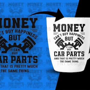 Money Can't Buy Happiness but It Can Buy Car Parts Digital Png File ...