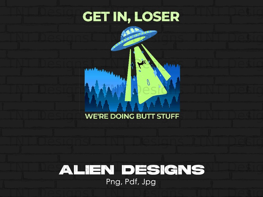 Get in Lose Digital Png File, Instant Download, Alien Shirt Png, UFO ...