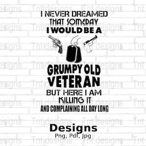 Grumpy Old Veteran Digital Png File Instant Download, Veteran T-shirt ...