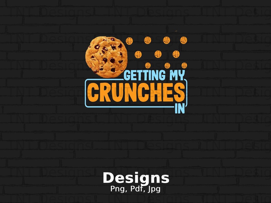 Getting My Crunches in Digital File Download, Cookie Crunches T-shirt ...