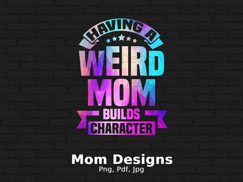 Having A Weird Mom Builds Character Digital File Download - Etsy
