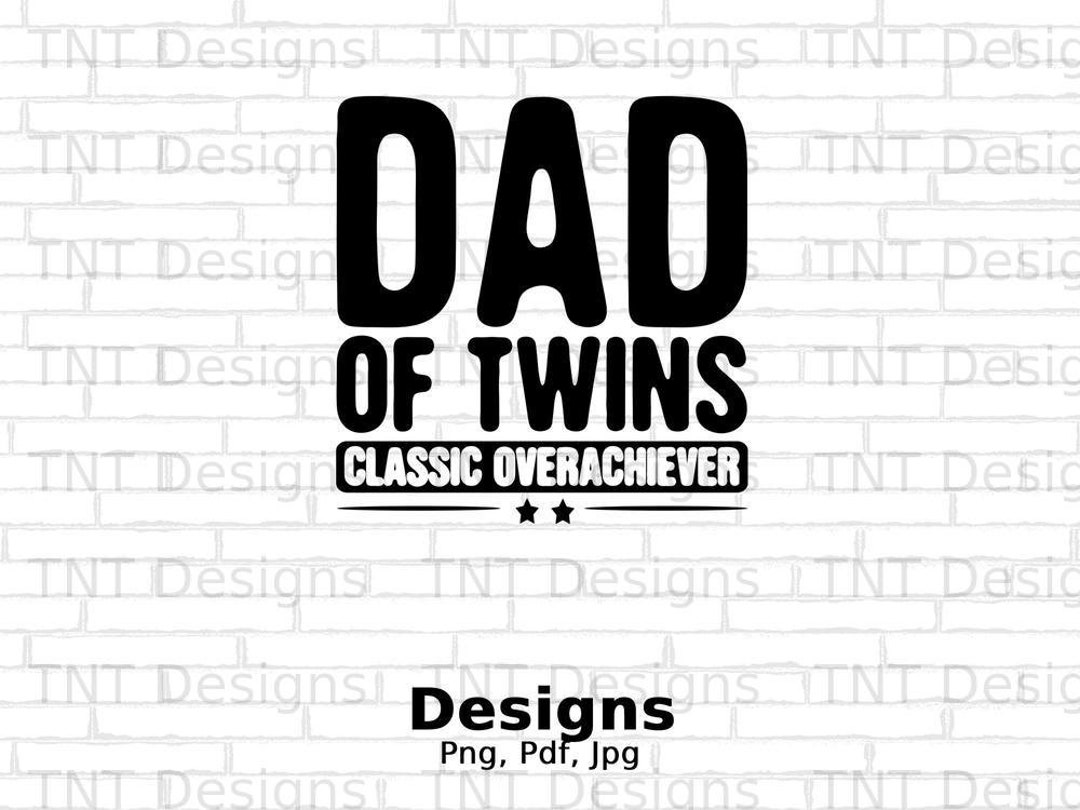 Dad of Twins Classic Overachiever Digital File Download, Fathers Day ... Dad of Twins Classic Overachiever Digital File Download, Fathers Day ...