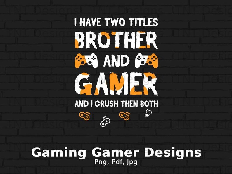 I Have Two Titles Brother and Gamer Digital Png File, Instant Download ...
