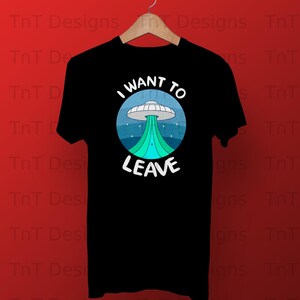 I Want to Leave Alien Digital Png File, Instant Download, Ufo T-shirt ...