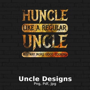 Huncle Like an Regular Uncle Only Way Better Looking Digital Png File ...