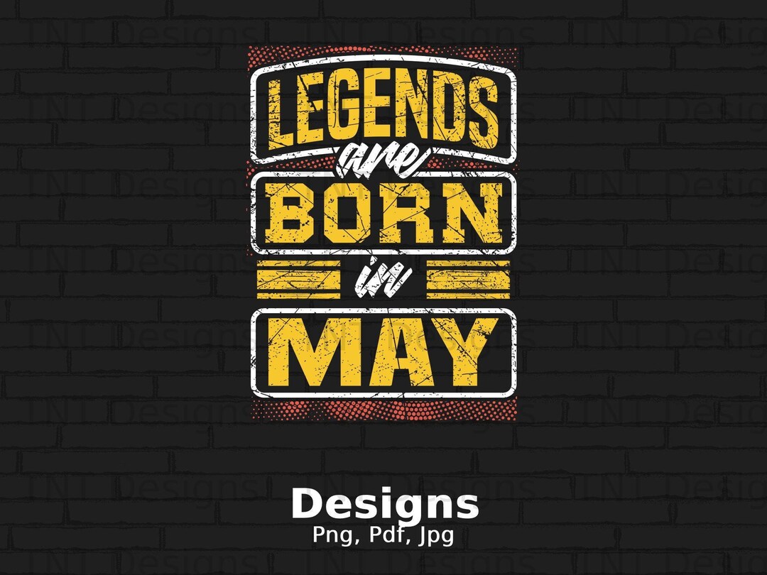 Legends Born in May Digital Png File, Instant Download, Funny May ...