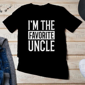 I'm the Favorite Uncle Digital Png File Instant Download, Funny Uncle T ...