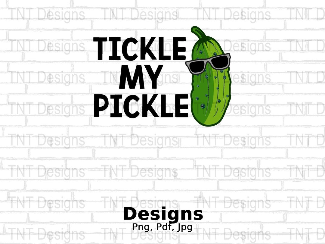 Tickle My Pickle Digital Png File, Instant Download, Funny Pickle T-shirt Design, Pickle Lover ...