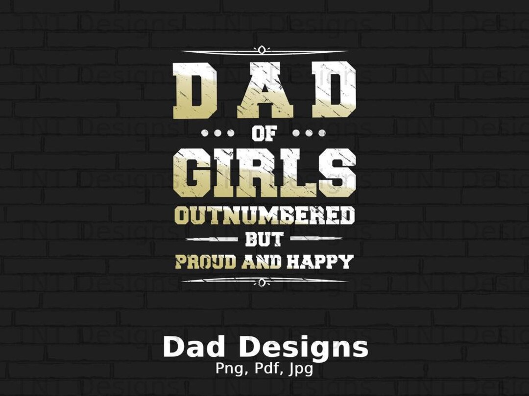 Dad of Girls Outnumbered but Proud and Happy Digital Png File, Instant ...