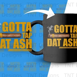 Gotta Tap Dat Ash Digital Png File Instant Download, Funny Cigar Lovers ...