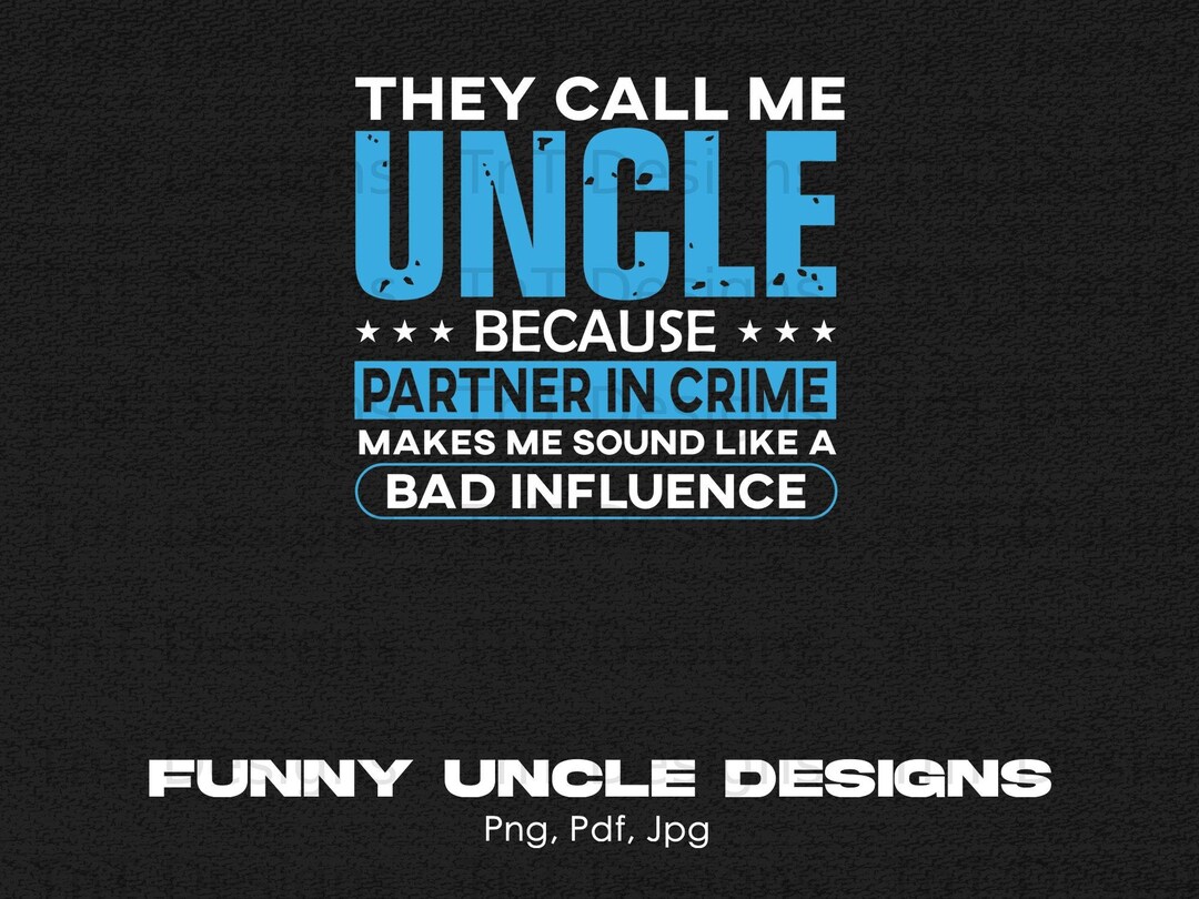 They Call Me Uncle Because Partner in Crime Digital Png File, Instant ...