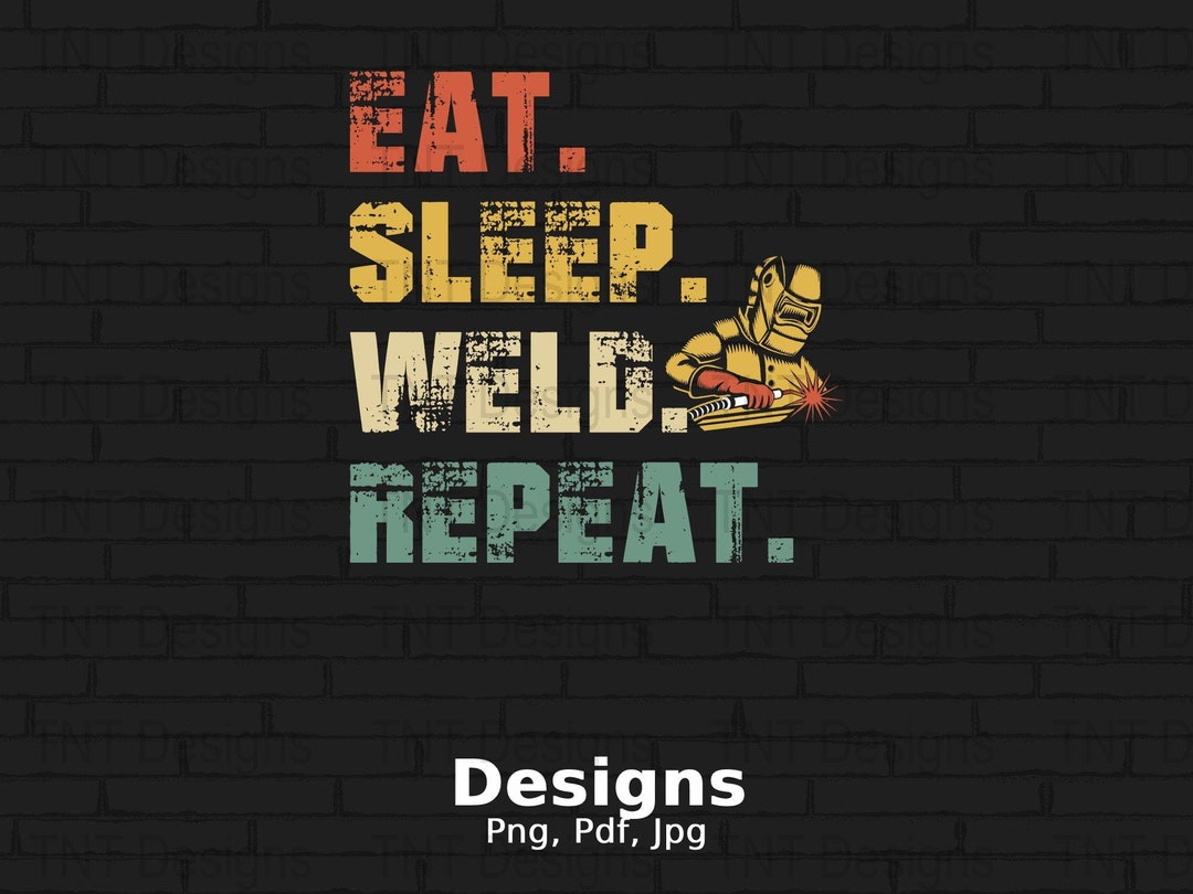 Eat Sleep Weld Repeat Vintage Digital Png File, Instant Download, Funny ...