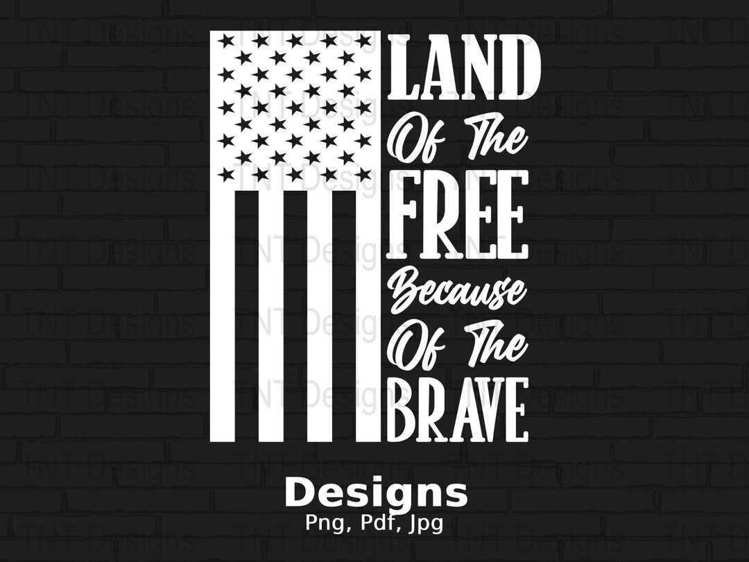 Land of the Free Because of the Brave, Digital Png File Instant ...