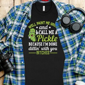 Paint Me Green and Call Me A Pickle Digital Png File, Instant Download ...