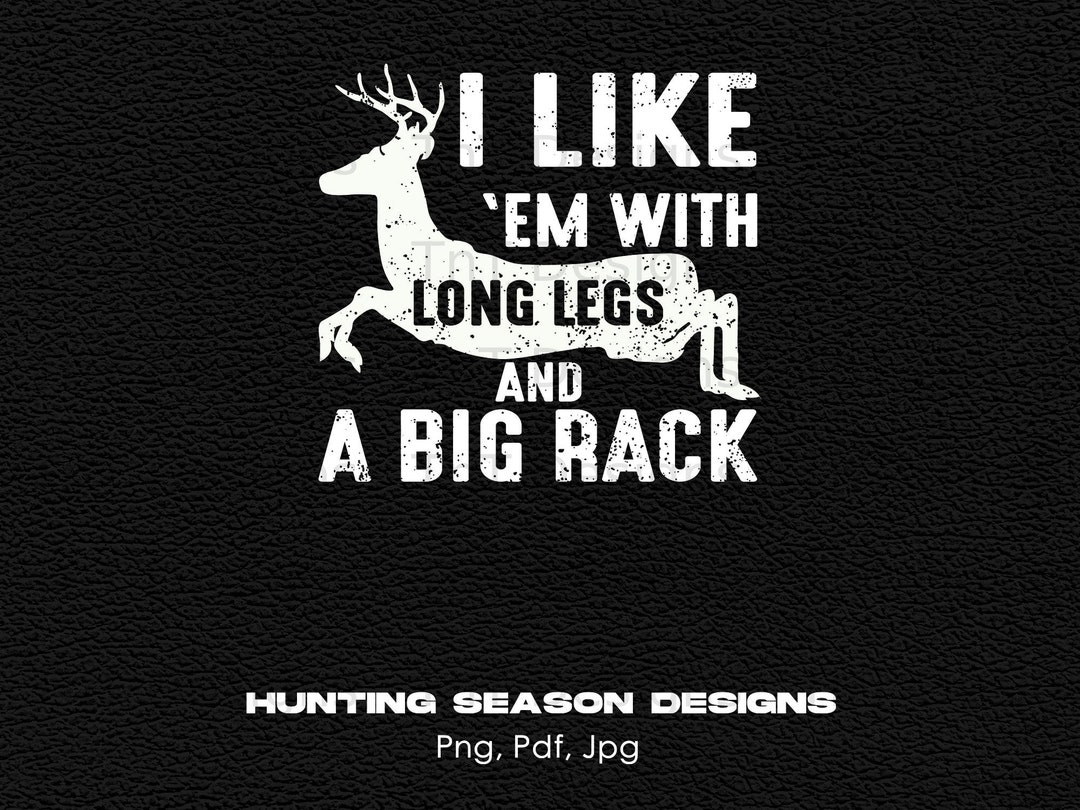 I Like 'em With Long Legs and A Big Rack, Digital Png File, Instant ...