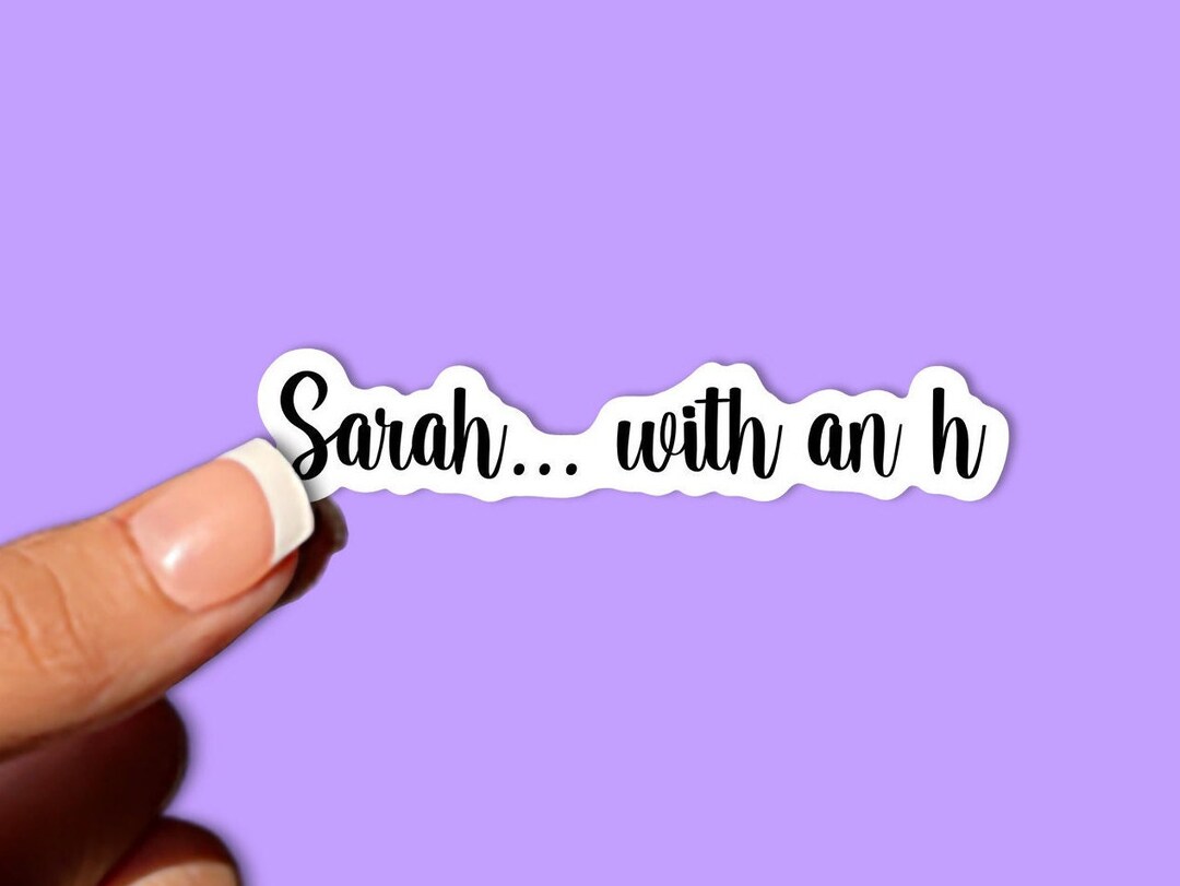 Sara With an H Sticker, Vinyl Sticker, WFH Gift, Laptop Sticker, Water ...