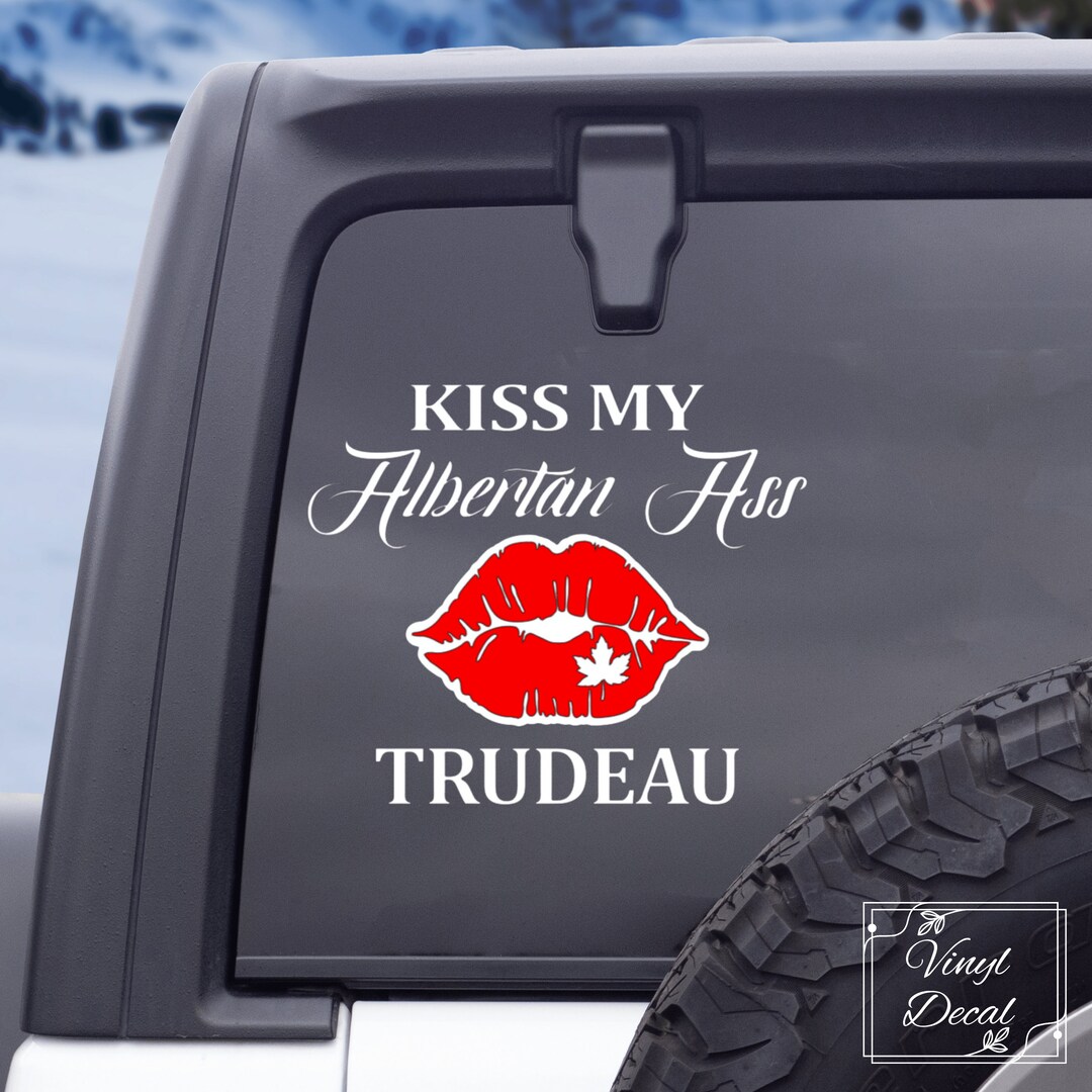 Kiss My Albertan As Trudeau Vinyl Decal Canadian Political Accessory ...