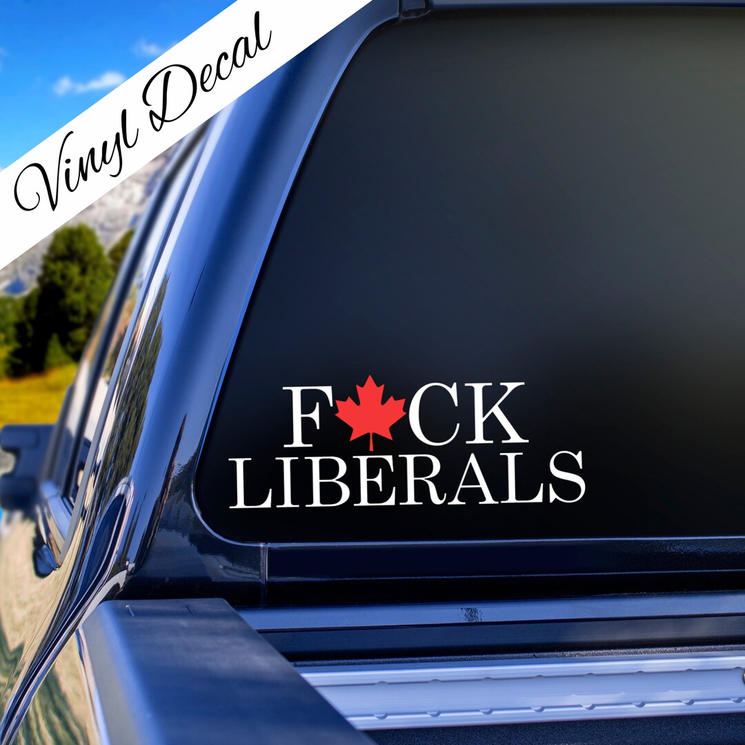 Fck Liberals Vinyl Decal Canadian Political Merch Truck Decor ...