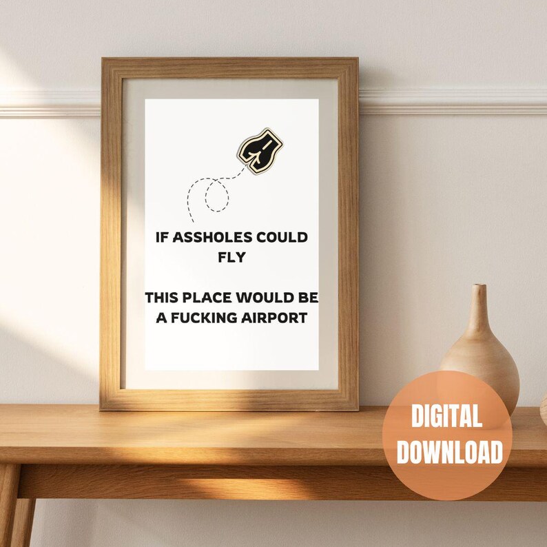 Funny Offensive Printable Poster, if Assholes Could Fly This Place ...