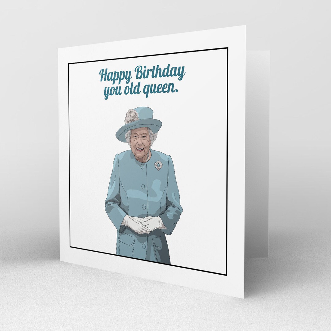 Funny Queen Elizabeth Birthday Card - You Old Queen - Etsy