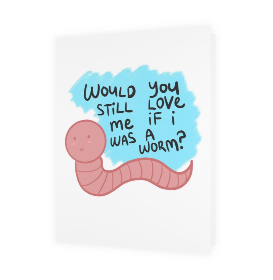 Valentines Day Card Would You Still Love Me If I Was a Worm Valentines Card Funny, Humour, Worm ...