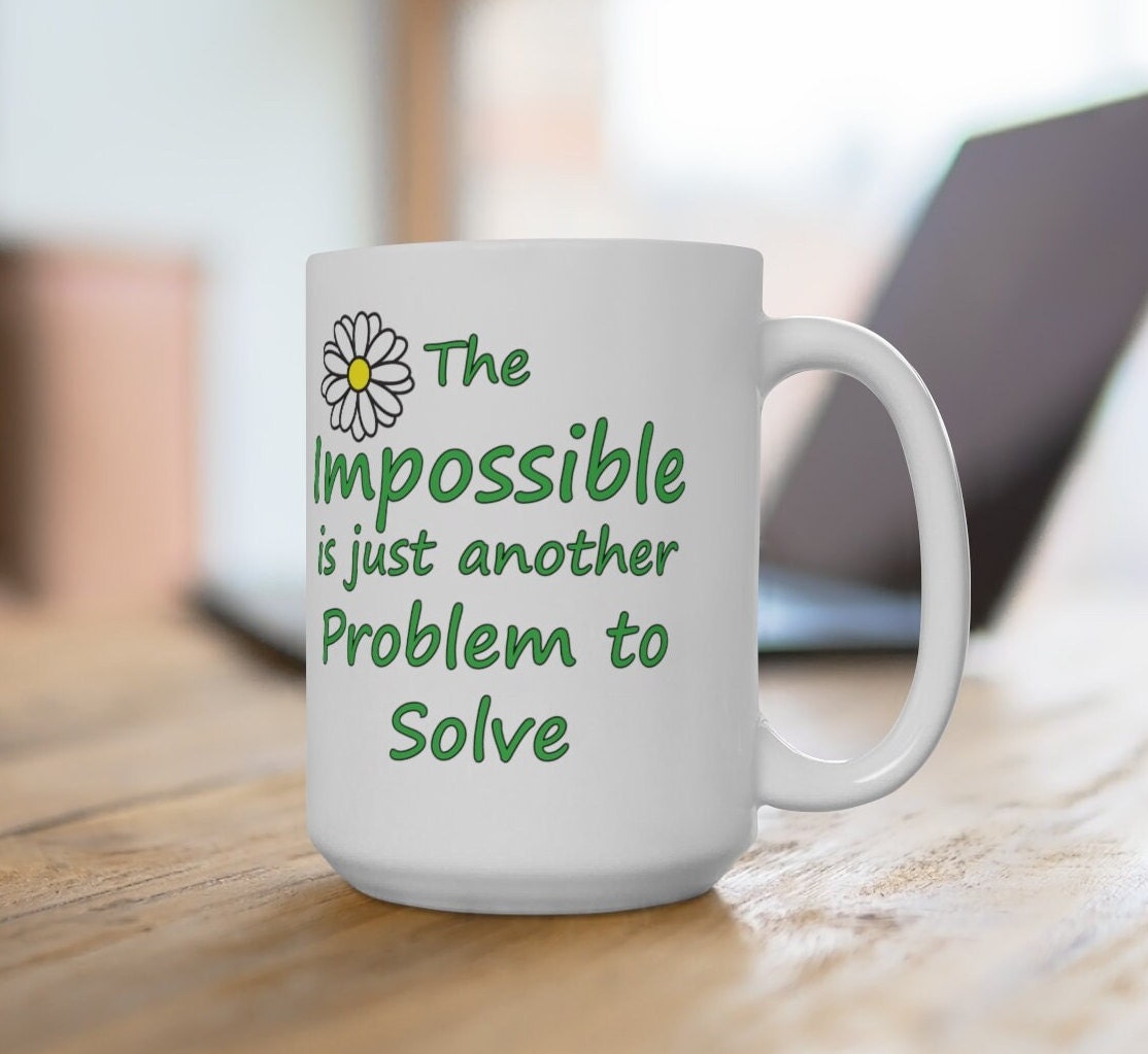 The Impossible is Just Another Problem to Solve Ceramic Mug - Etsy