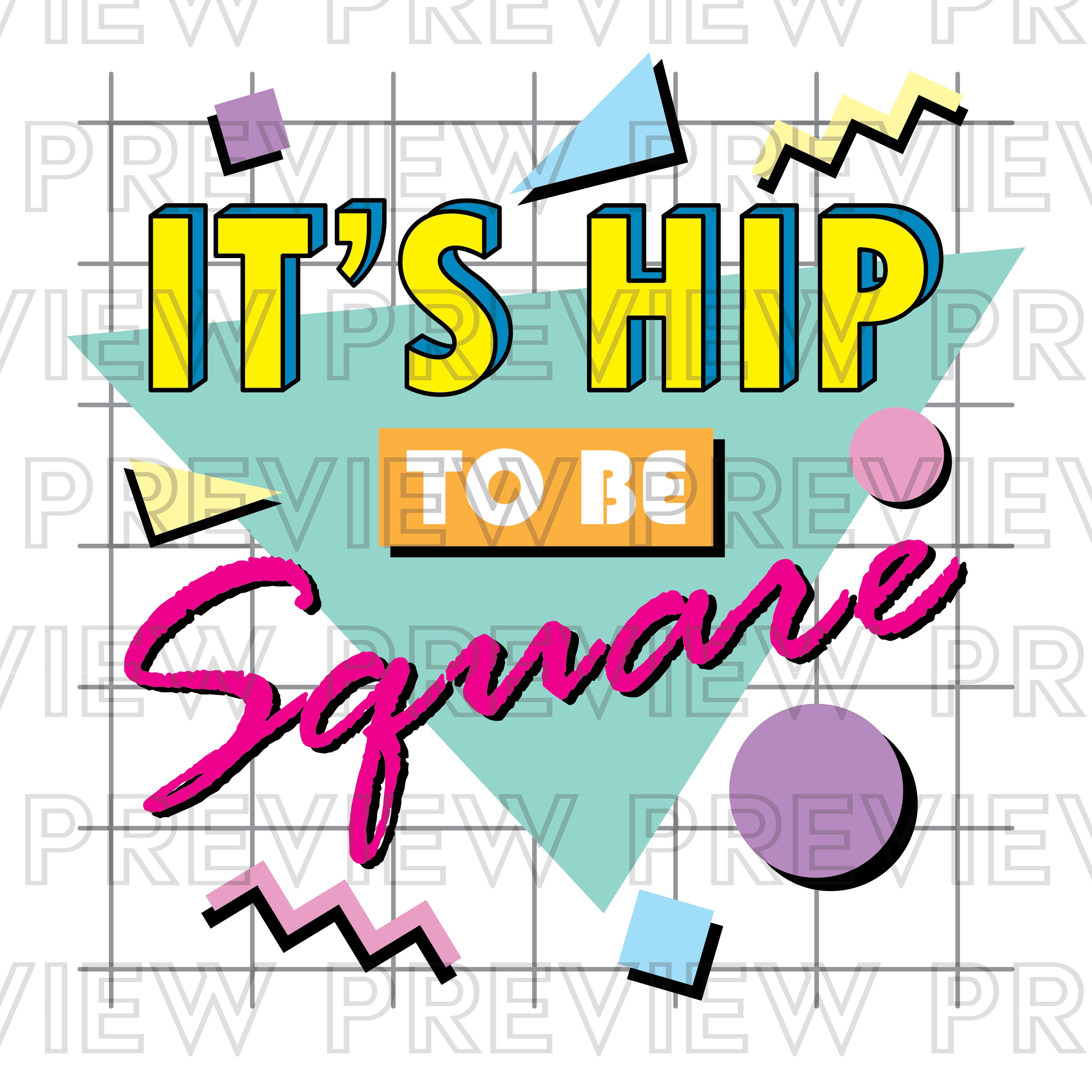 It's Hip to Be Square | PNG | JPG | SVG | Design | 80's | Retro ...